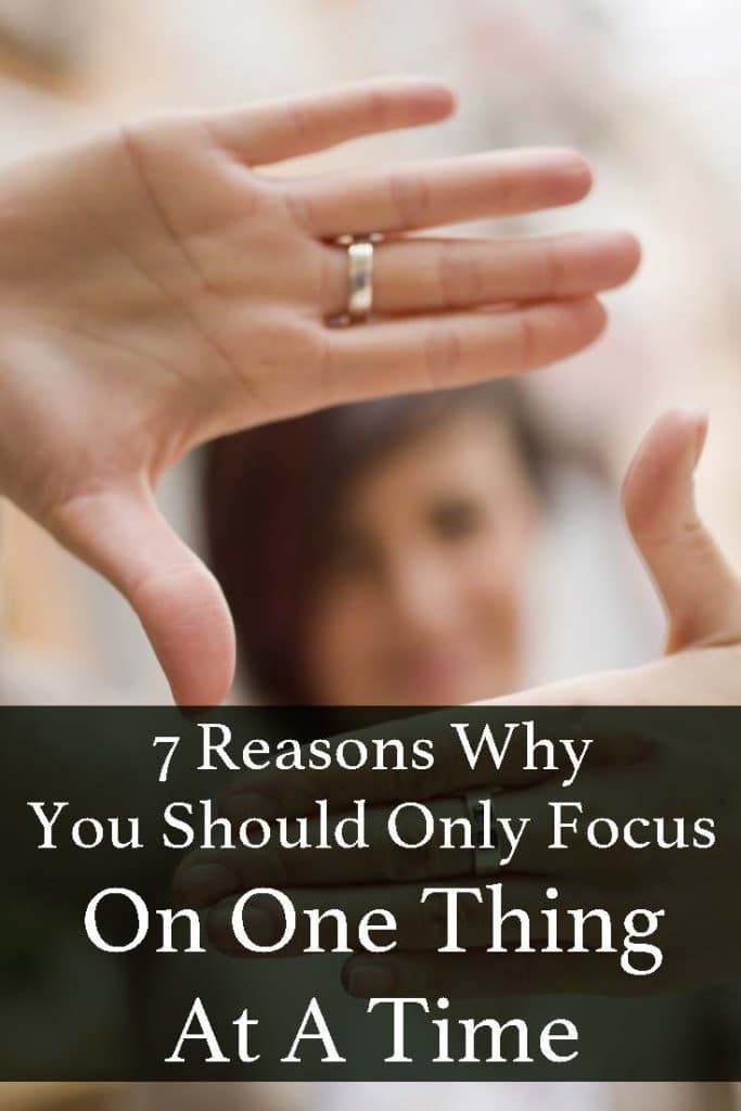 7 Reasons Why You Should Only Focus On One Thing At A Time
